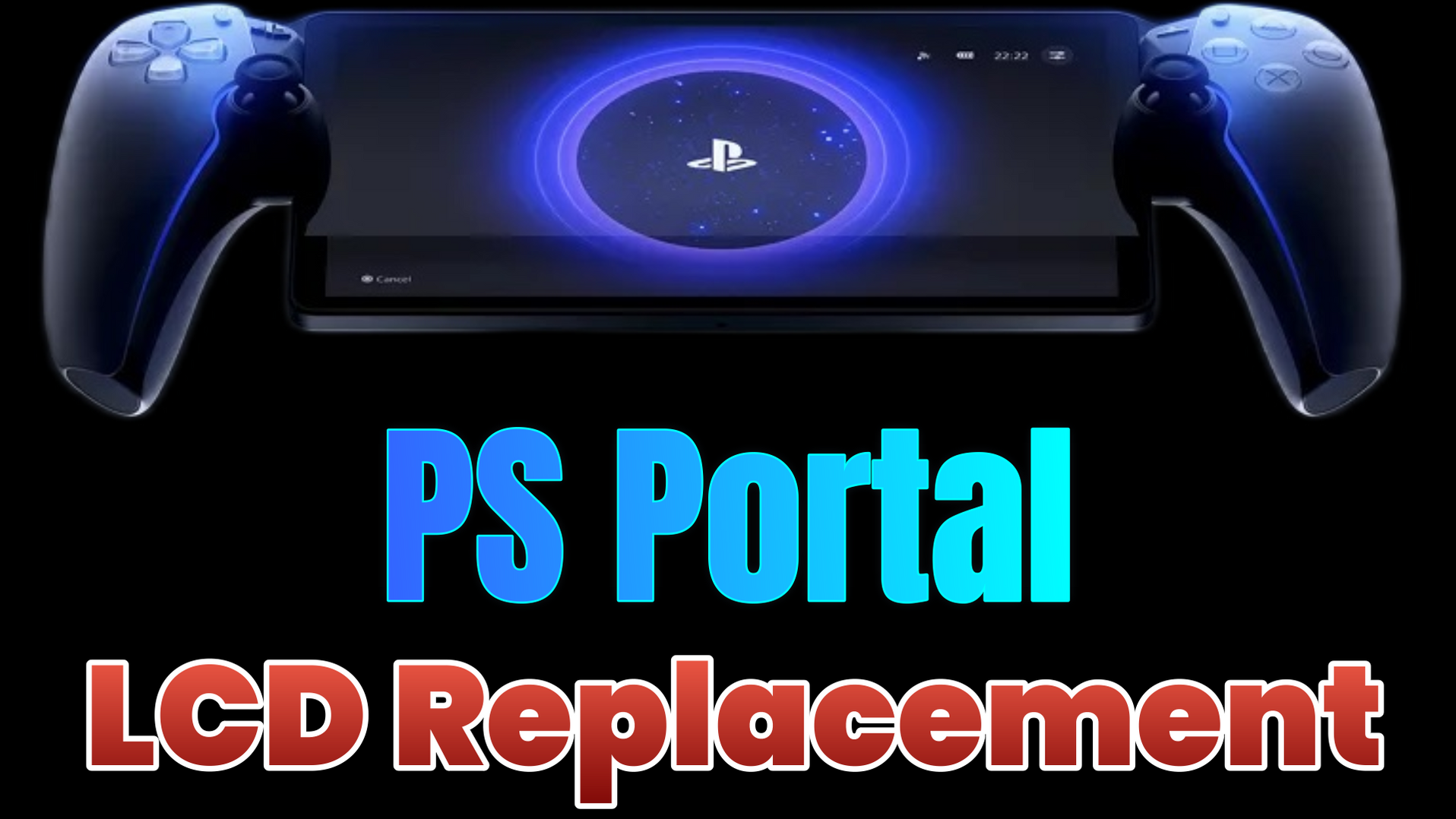 PlayStation Portal LCD Replacement — Game Console Repairs